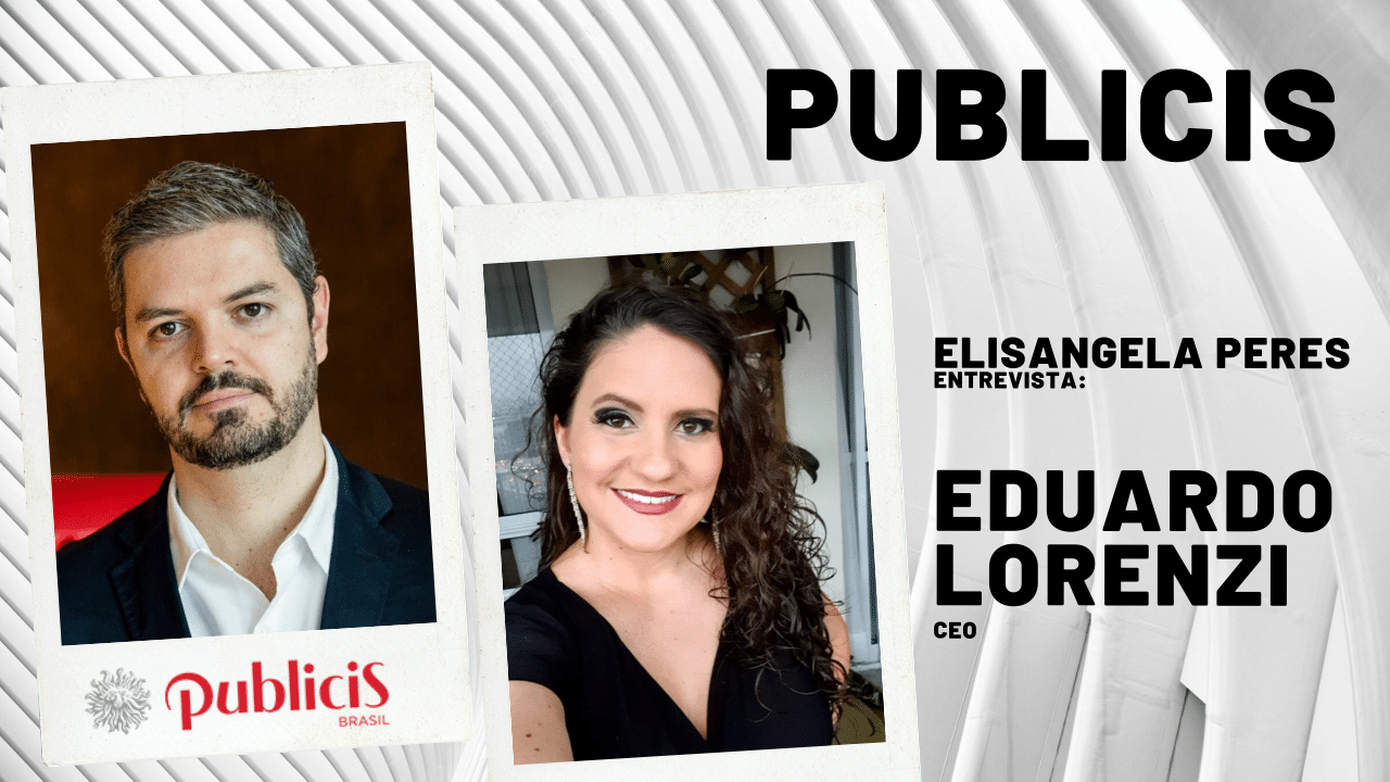 Publicis Brasil – Elisangela Peres entrevista Eduardo Lorenzi, CEO